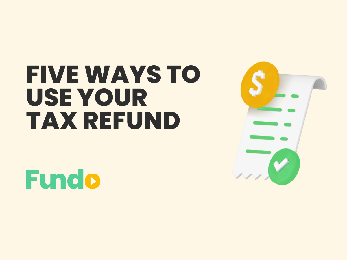 Five Ways to Use Your Tax Refund | Fundo Loans
